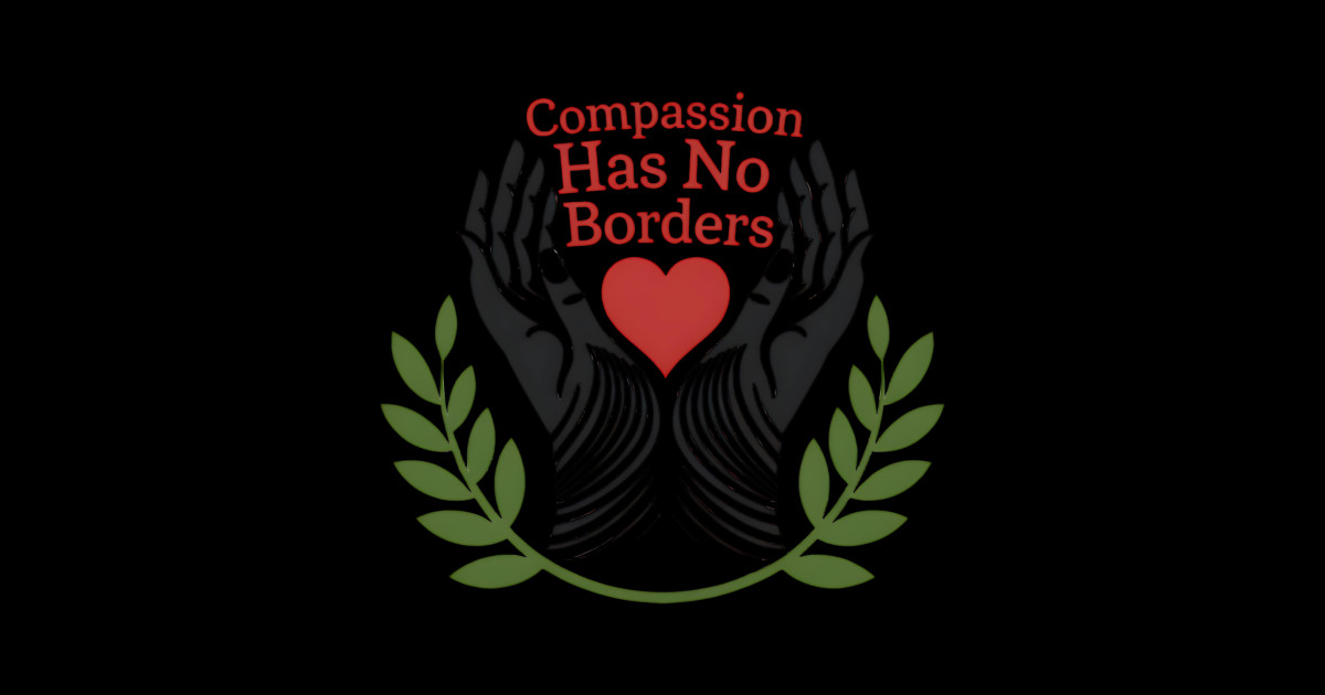 Compassion Has No Borders - Compassion Has No Borders - Sticker | TeePublic