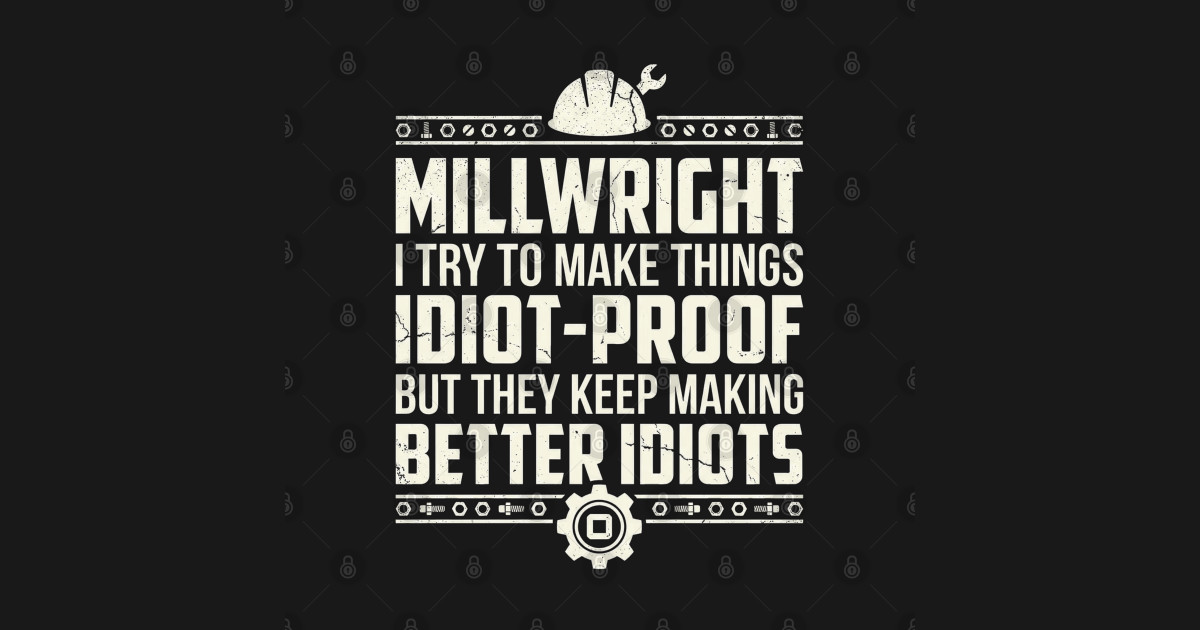Millwright Idiot Proof Slogan Industrial Maintenance Trade Sarcasm ...