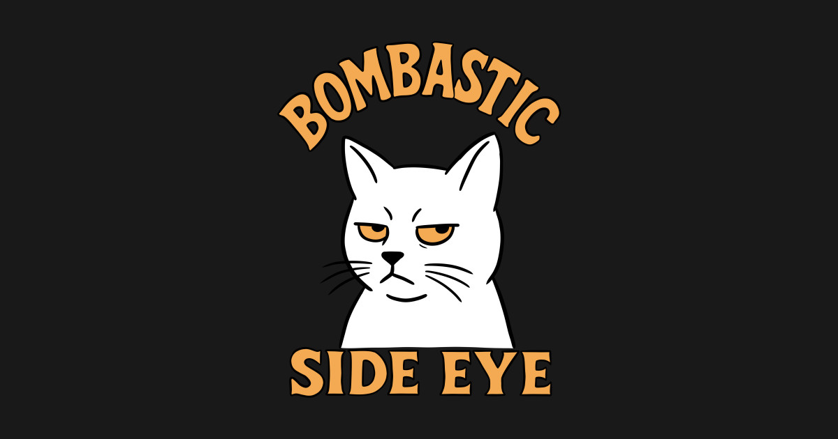 Bombastic Side Eye - Memes - T-Shirt | TeePublic