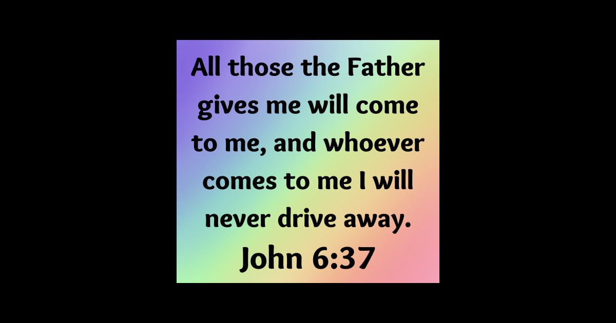 Bible Verse John 6:37 - John 6 37 - Sticker | TeePublic