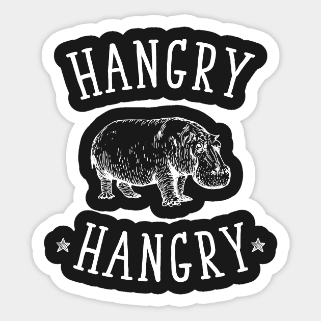 Hippo Hangry Hangry - Hippopotamus - Sticker | TeePublic