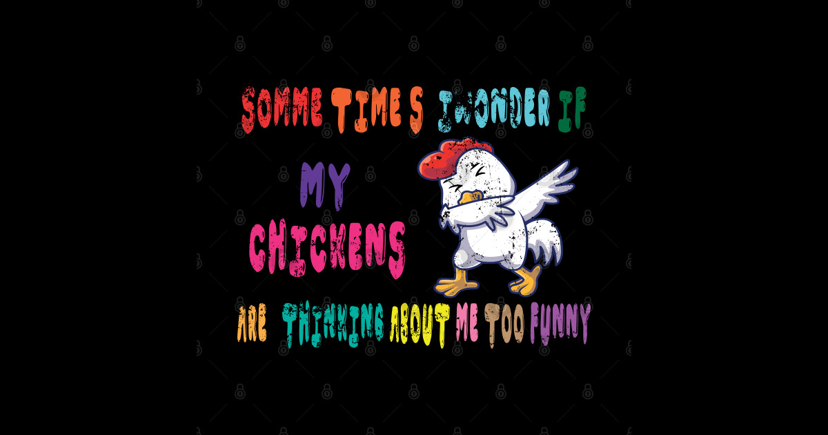 sometimes i wonder if my chickens are thinking about me too funny ...