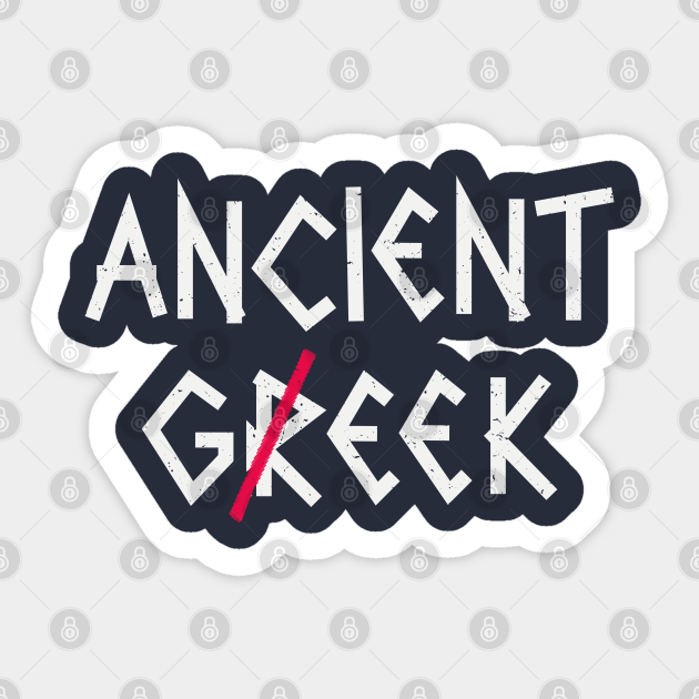 Ancient Greek or...Geek. - Geeks - Sticker | TeePublic