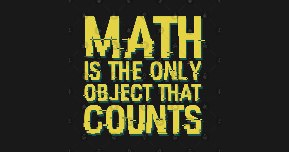 Math Is The Only Object That Counts - Math - T-Shirt | TeePublic