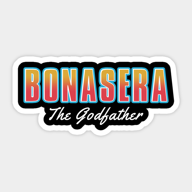 Bonasera Godfather - The Godfather - Sticker | TeePublic