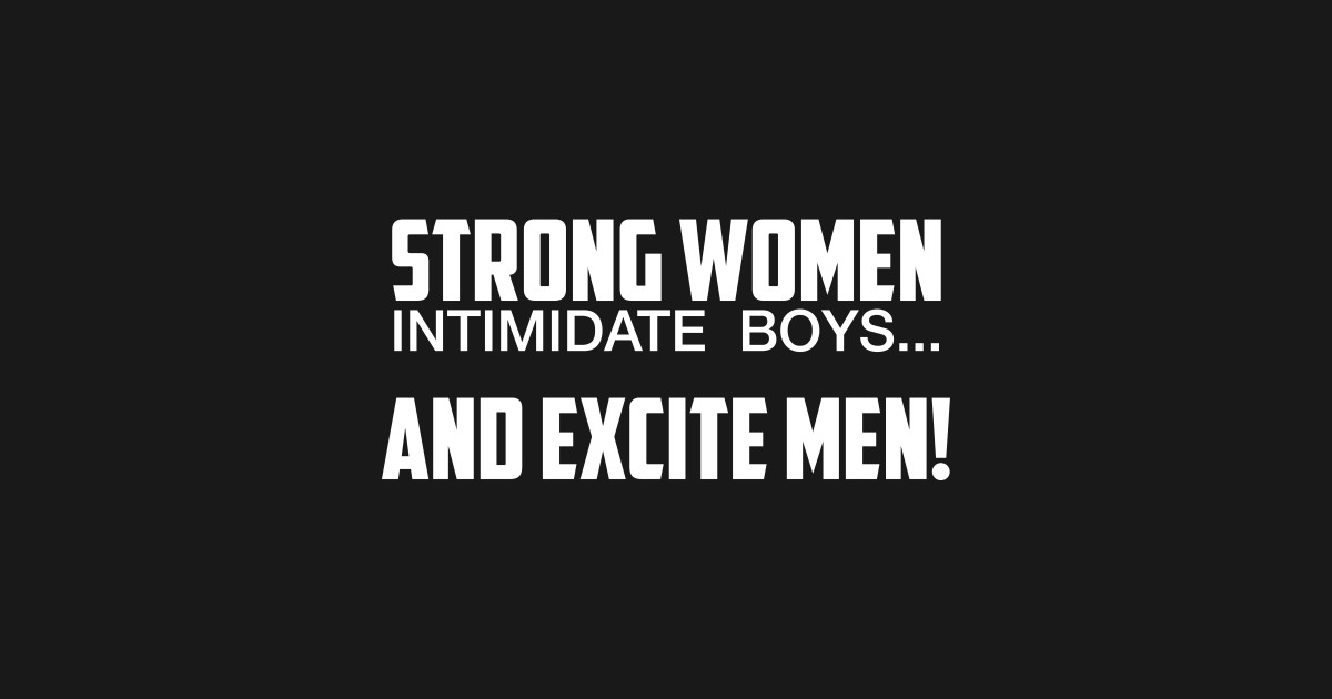 Strong Women Excite Men - Strong Woman - T-Shirt | TeePublic