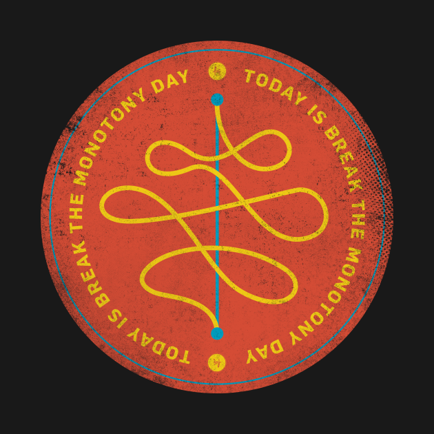 Today is Break The Monotony Day Badge - Today - T-Shirt | TeePublic