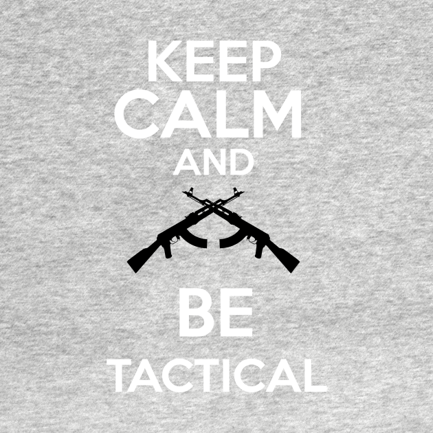 Keep Calm and be tactical - Gaming - T-Shirt | TeePublic