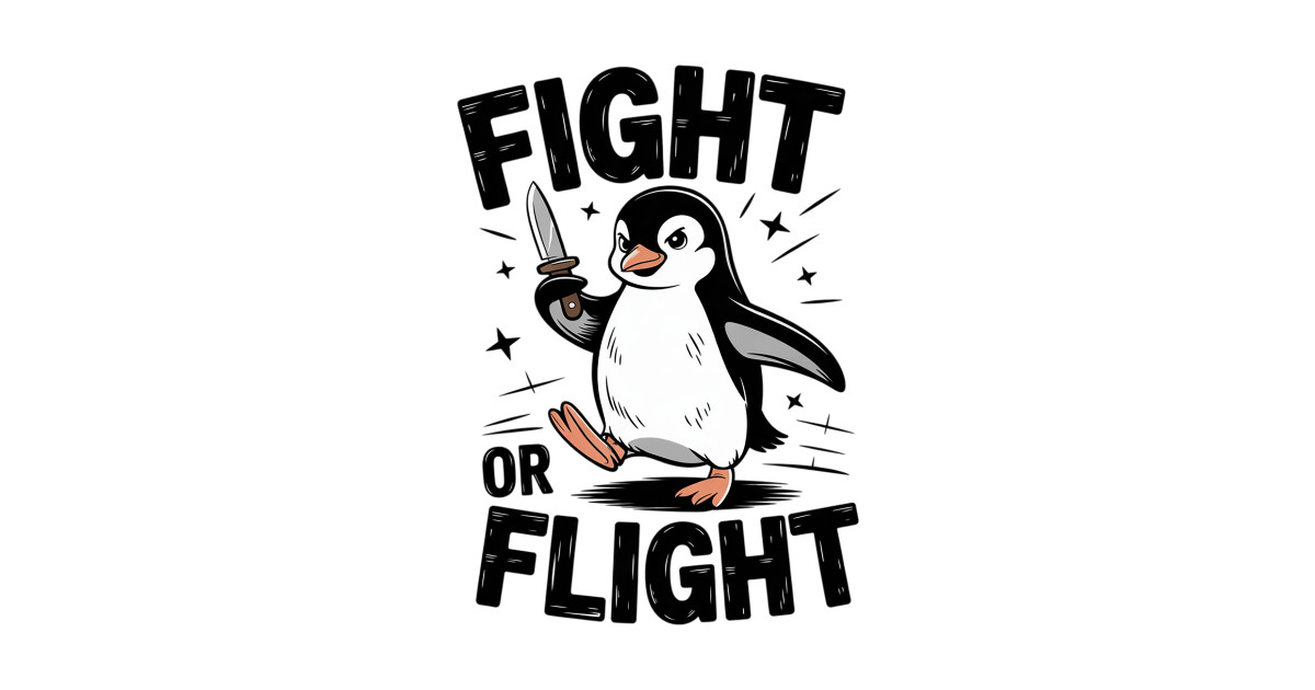 Fight Or Flight Penguin Pun Fight Or Flight Meme Quote 2 - Fight Or ...