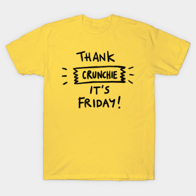 Thank Crunchie it's Friday - Friday - T-Shirt | TeePublic