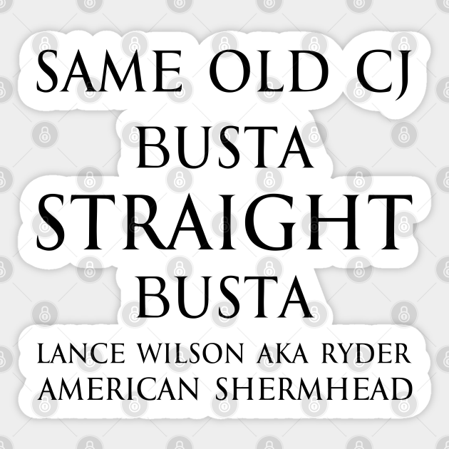 Same old cj busta straight busta. - Lance Wilson aka Ryder - American ...