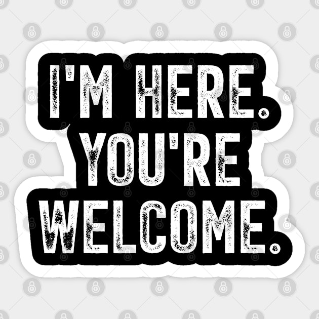 Funny Sarcasm Humor Typographic Vintage - I'm Here You're Welcome ...
