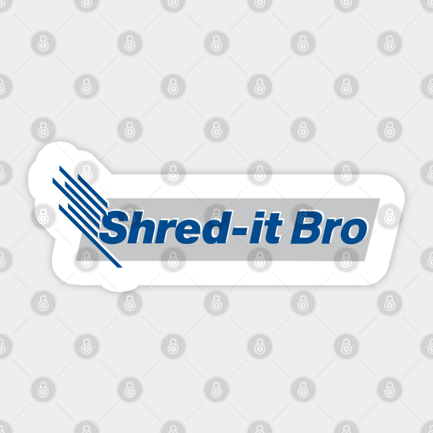 Shred It Bro - Bro - Sticker | TeePublic