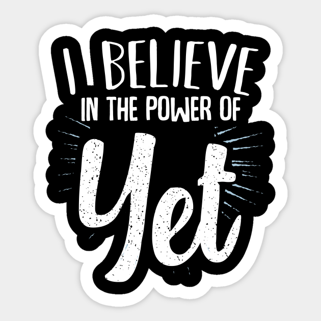 I Believe In The Power Of Yet Growth Mindset - Motivational - Sticker ...