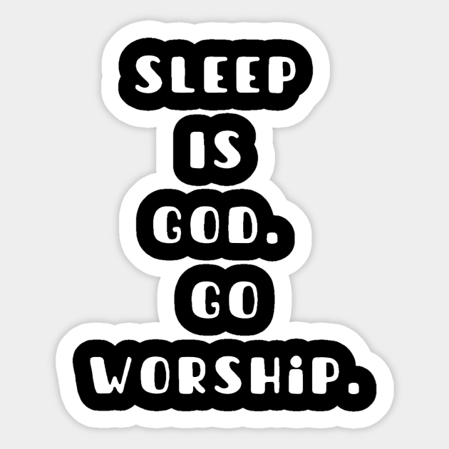 Sleep is God. Go worship - Sleep Is God - Sticker | TeePublic
