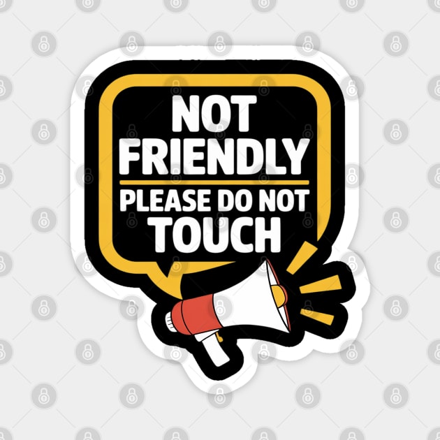 Not Friendly Please Do Not Touch - Not Friendly Please Do Not Touch ...