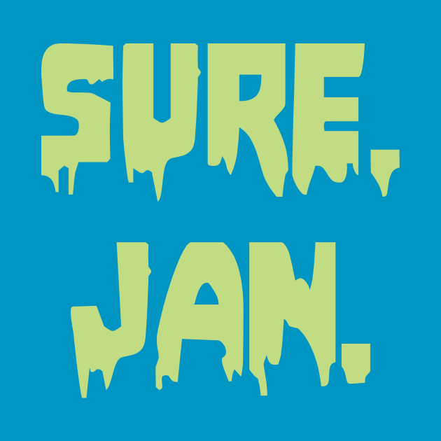 Sure, Jan - Meme - T-Shirt | TeePublic