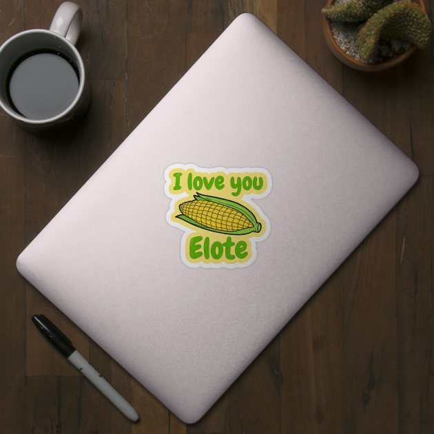 I Love You Elote - I Love You Elote - Sticker | TeePublic