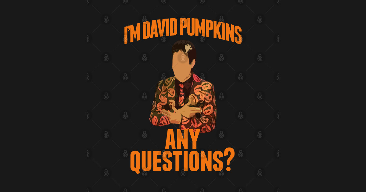 I'm David Pumpkins Any Questions - Im David Pumpkins - T-Shirt | TeePublic