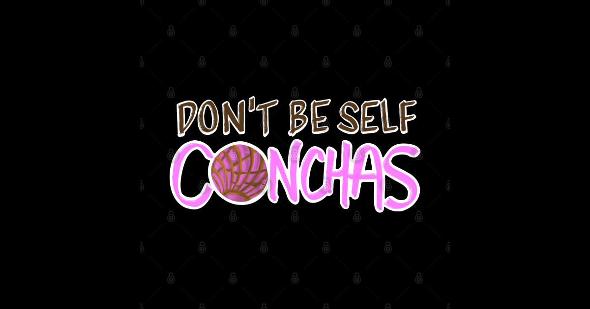 Don't Be Self Conchas - Pink Concha Pan Dulce Humor - Pink Concha Pan ...