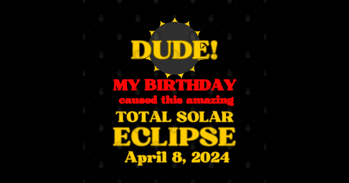 Total Solar Eclipse April 8 2024 Best Birthday Ever - Total Solar ...