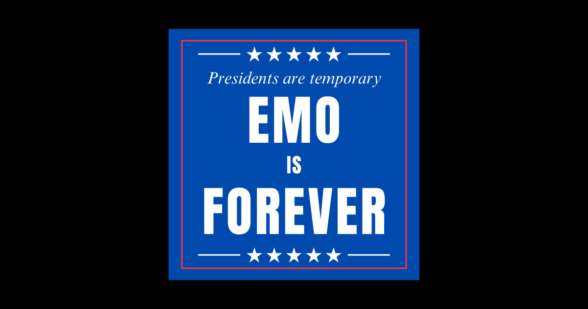 Presidents are Temporary... Emo is Forever - Election - Posters and Art ...