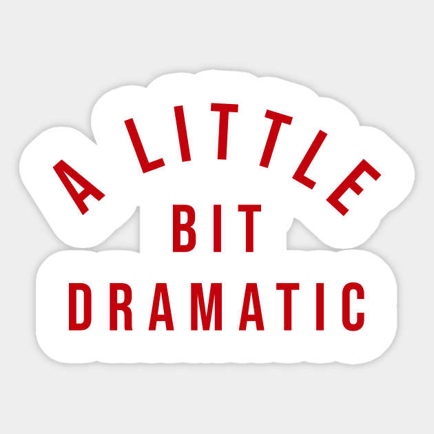 A Little Bit Dramatic - A Little Bit Dramatic - Sticker | TeePublic