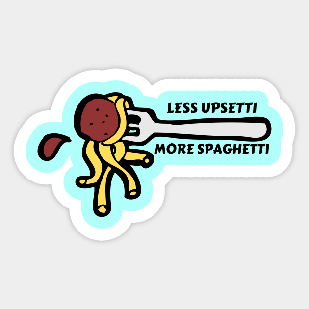 Less Upsetti More Spaghetti | Pasta Pun - Spaghetti - Sticker | TeePublic