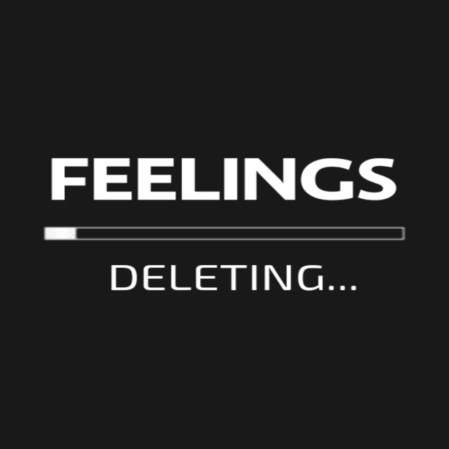 Feelings Deleting Funny Sad Typographic meme Man's & Woman's - Deleting ...