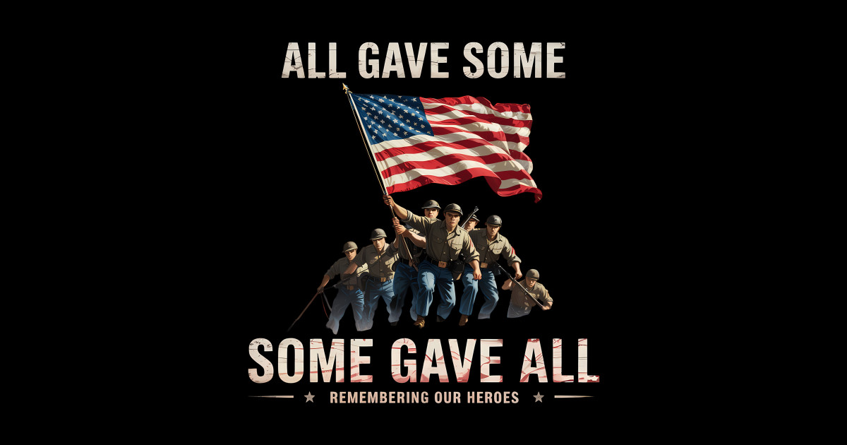 All Gave Some, Some Gave All Memorial Day Remembering Our Heroes - All ...