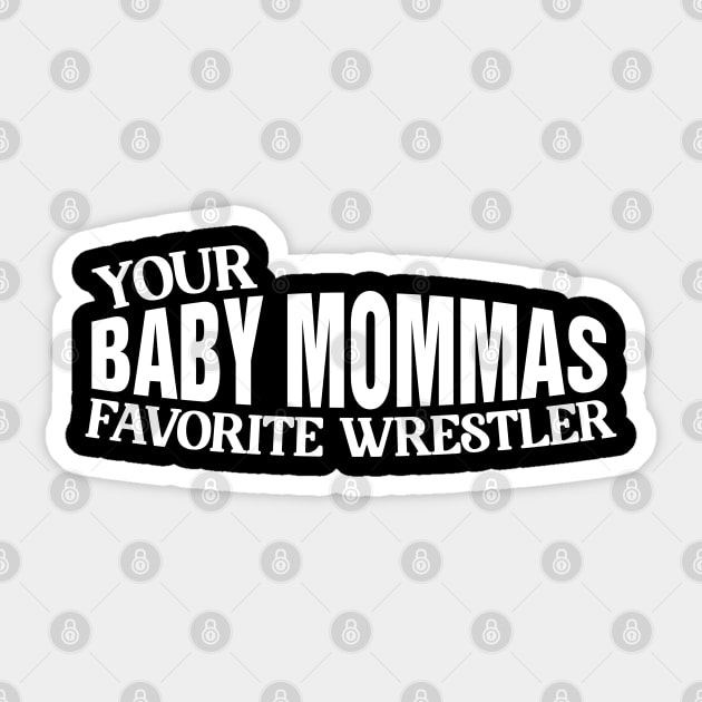 Your baby mommas favorite wrestler Funny wrestler saying - Wrestler ...