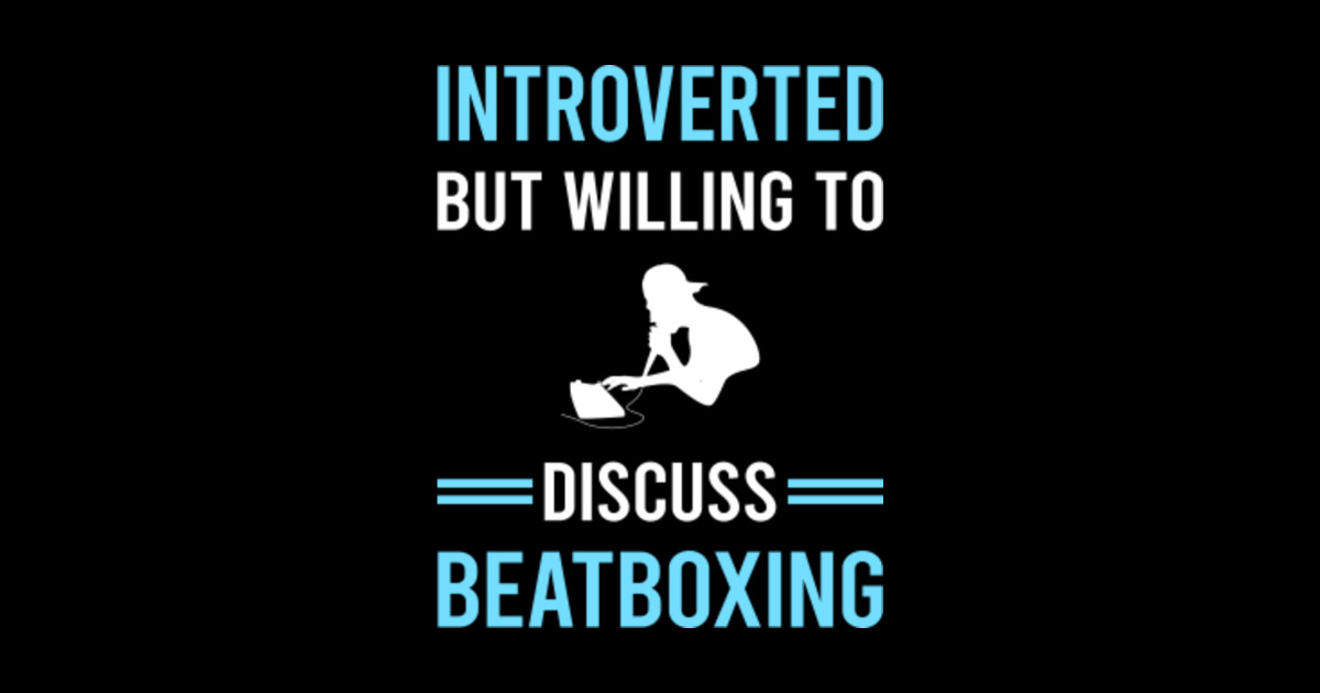 Introverted Beatboxing Beatbox Beatboxer Beat Box - Beatboxing ...