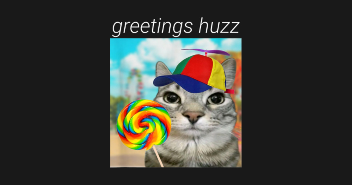 Greetings Huzz Cat & Meme Funny - Greetings Huzz Cat - T-Shirt | TeePublic