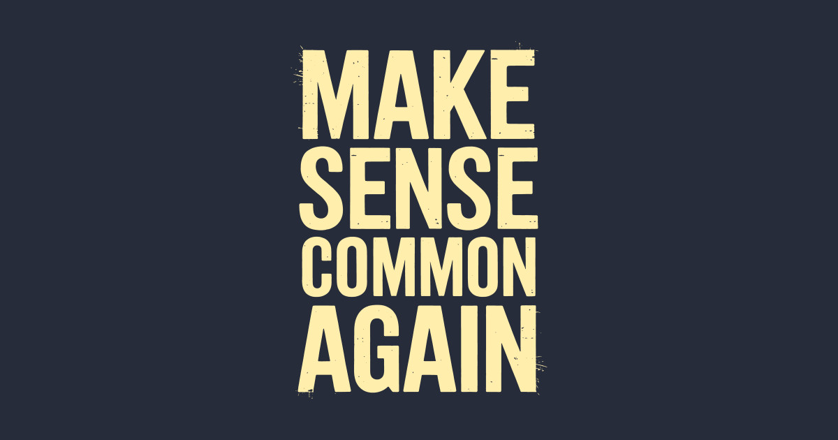 MAKE SENSE COMMON AGAIN - YELLOW OVERLAY - Make Sense Common Again - T ...