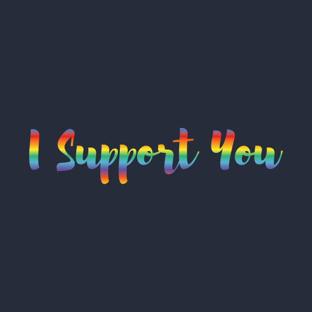 I Support You - Lgbtq Support - T-Shirt | TeePublic