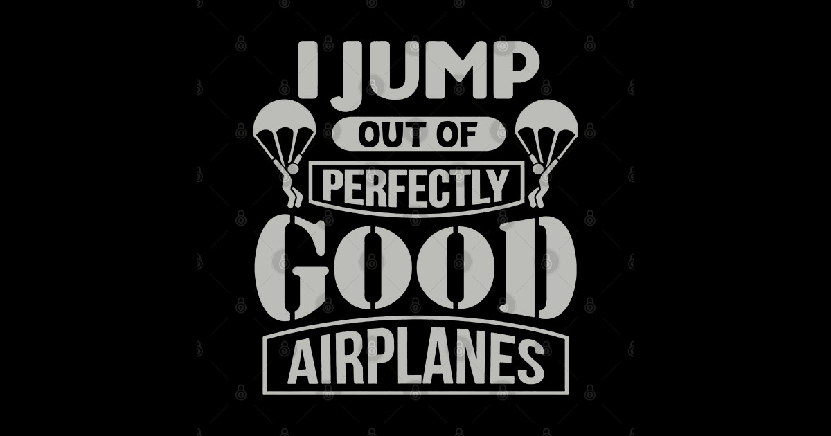 I Jump Out Of Perfectly Good Airplanes Skydiving - Skydiver - Posters ...