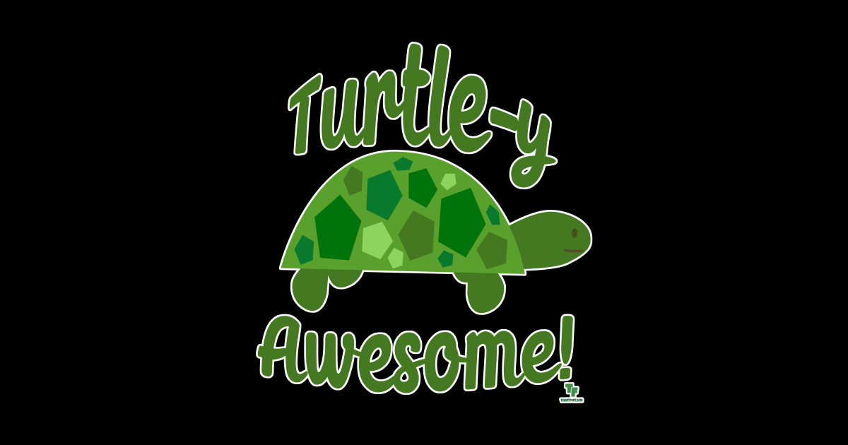 Turtley Awesome Turtle Quote Cartoon Fun - Turtles Are Awesome ...