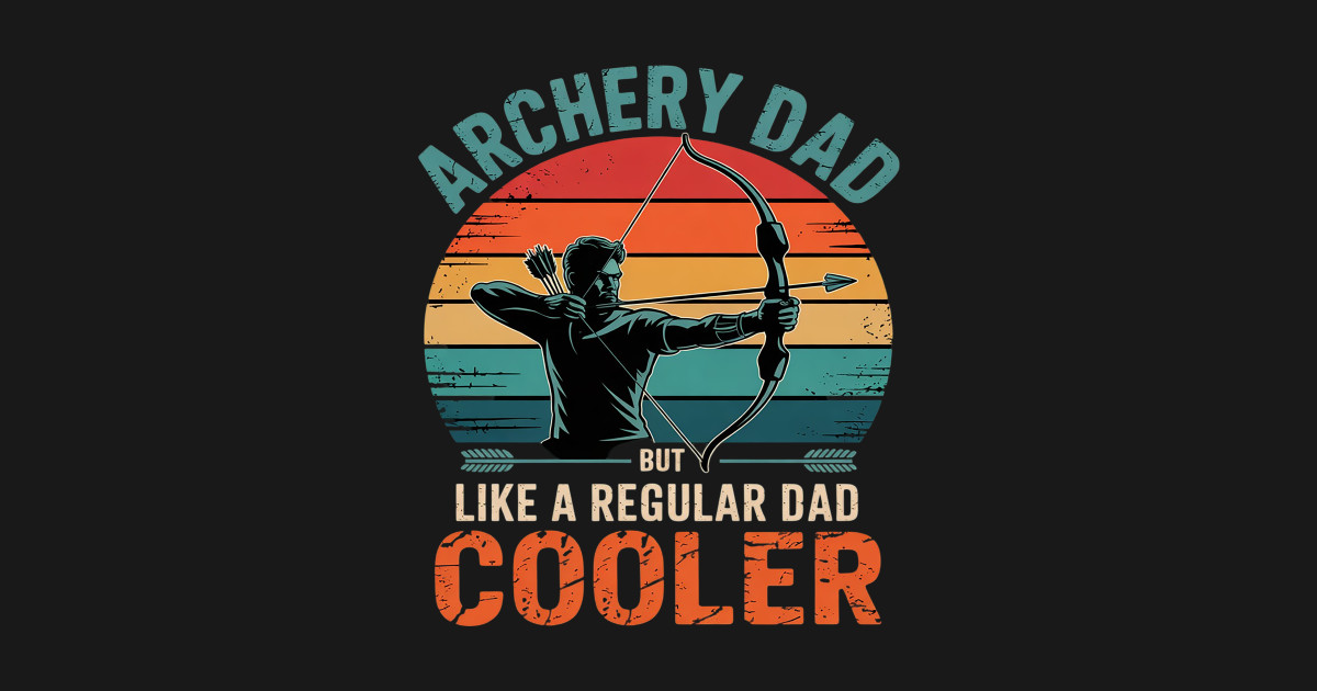 Men Archery Dad Funny Father's Day Archer Bow Hunter - Men Archery Dad ...