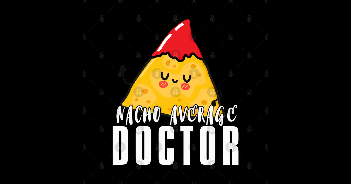 Nacho Average Doctor Funny - Nachos - Sticker | TeePublic