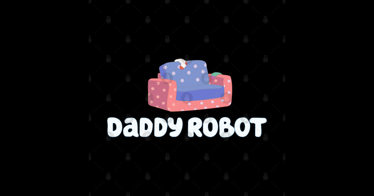 Bluey - Daddy Robot - Bluey Daddy Robot - Sticker | TeePublic