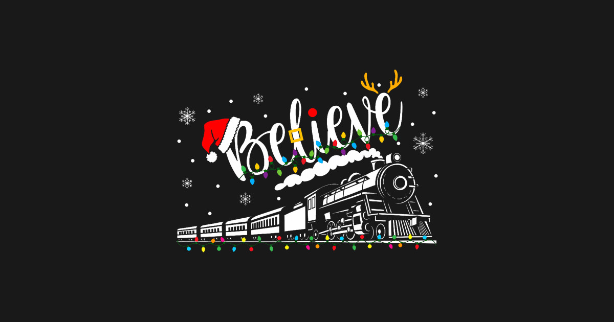 Believe Train Christmas North Pole Polar Express Family Xmas - Believe ...