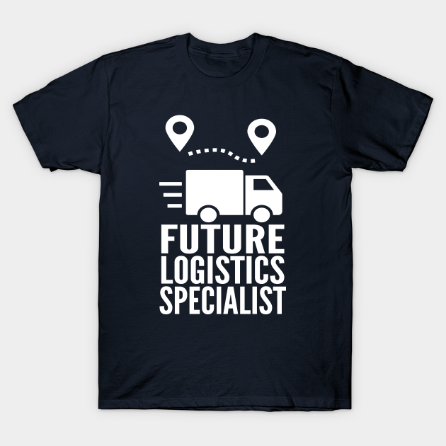 Future Logistics Specialist - Future Logistics Specialist - T-Shirt ...