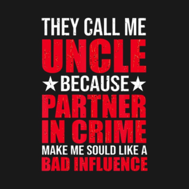 Uncle Bad Influence Tee Fathers Day For Men - Uncle Bad Influence - T ...