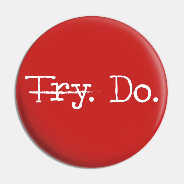 Try. Do. Don't try, do it. - Do It - Pin | TeePublic