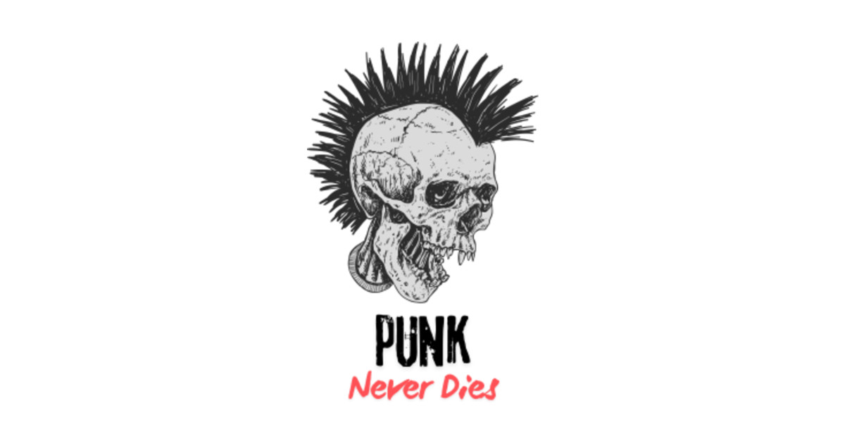Punk Never Dies Rocker Skull - Punk Rocker - T-Shirt | TeePublic