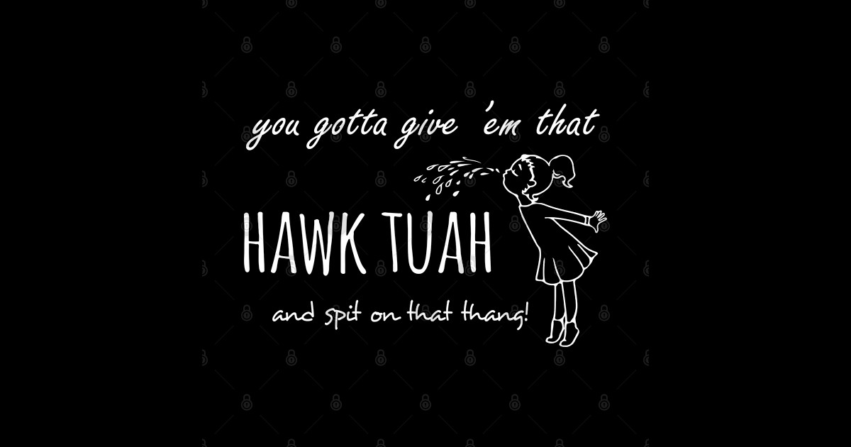 Hawk Tuah - Spit on that Thang! for dark background - Hawk Tuah ...