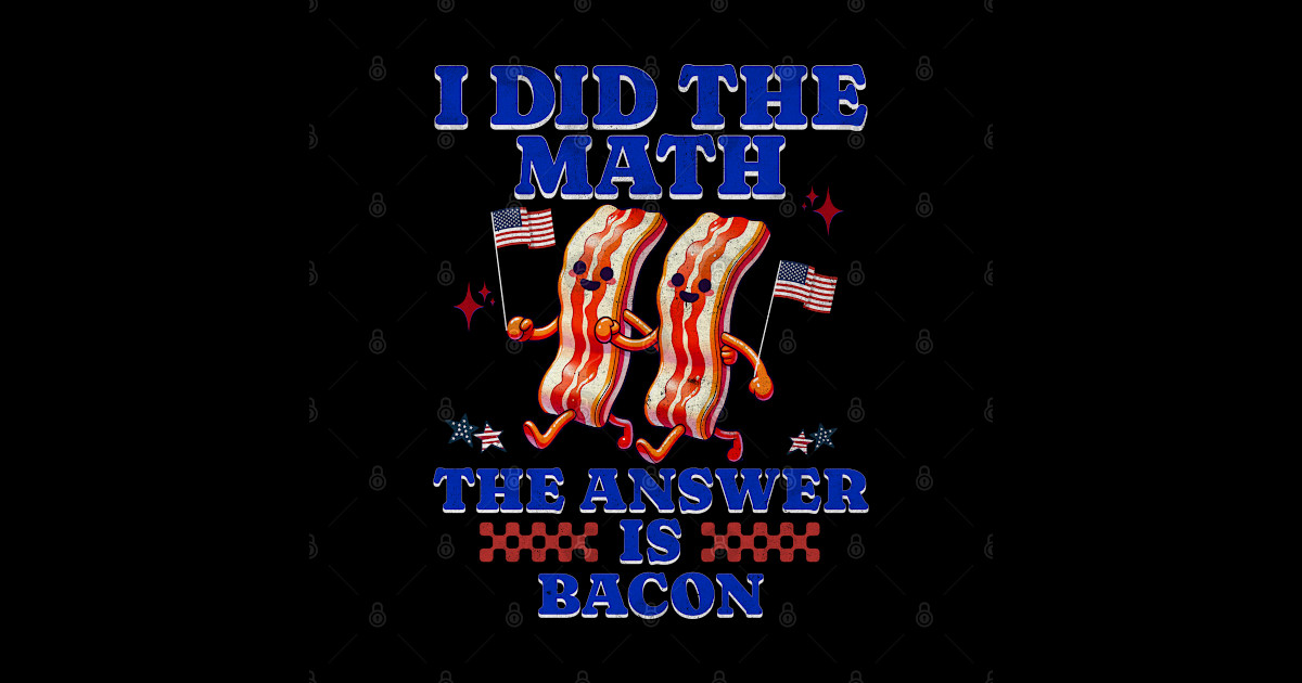 I Did The Math American Pride Bacon Humor Tees - Bacon Pride I Did The ...