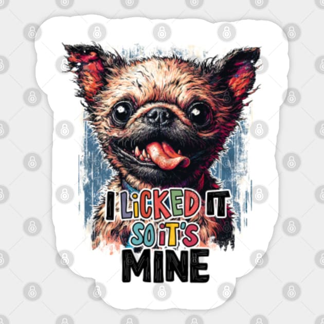 Dog Meme - I Licked It, So It's Mine - Dog - Sticker | TeePublic