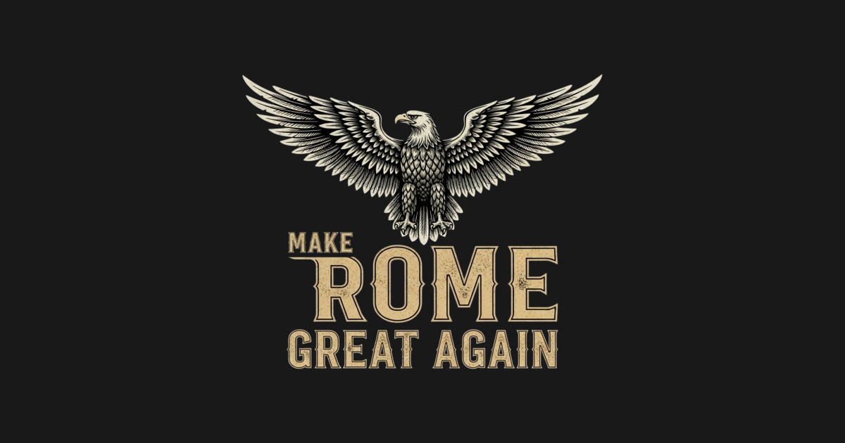 Make Rome Great Again Eagle - Make Rome Great Again Eagle - T-Shirt ...