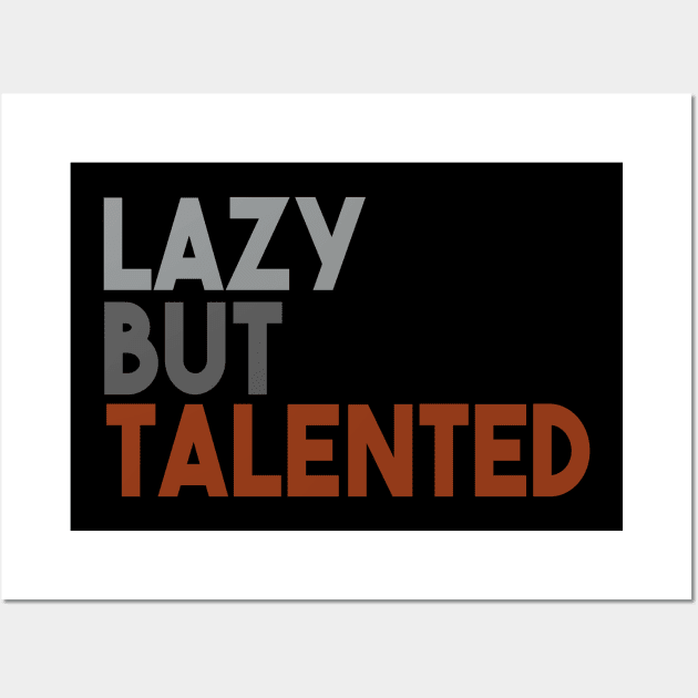 Lazy But Talented - Lazy - Posters and Art Prints | TeePublic
